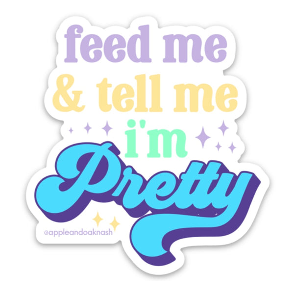 feed me & tell me i’m pretty sticker – Apple & Oak